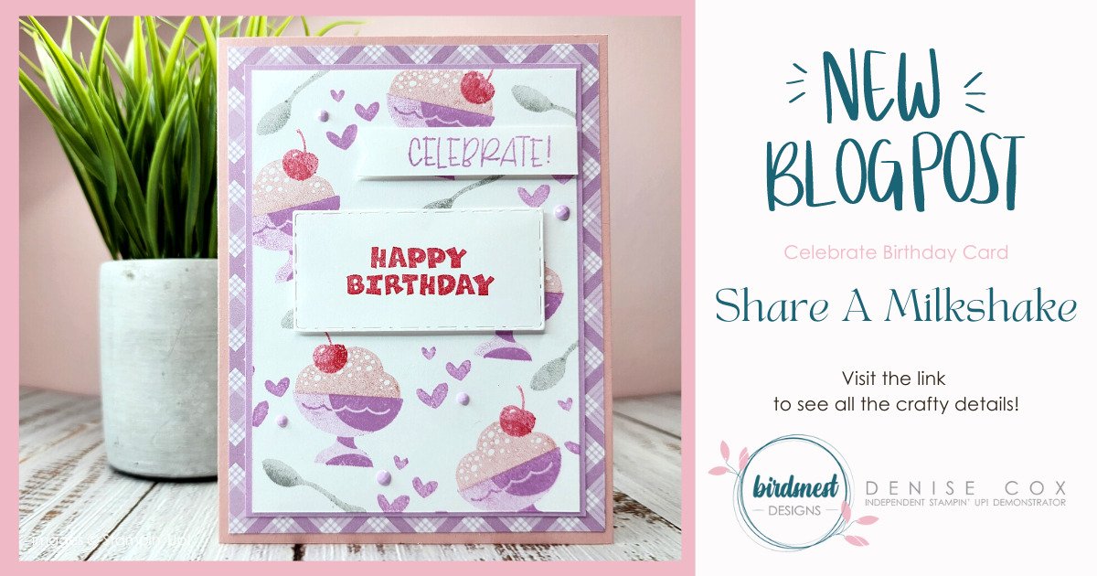 Share A Milkshake Celebrate Birthday Card • Birdsnest Designs